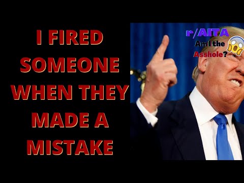 [Reddit AITA] I fired someone ater he made a mistake