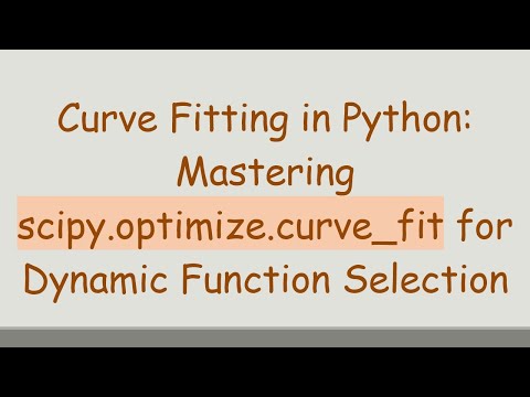 Curve Fitting in Python: Mastering scipy.optimize.curve_fit for Dynamic Function Selection