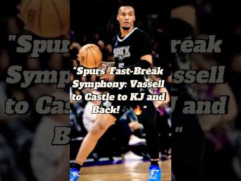 "Spurs' Fast-Break Symphony: Vassell to Castle to KJ and Back! 🎶🔥" #shorts