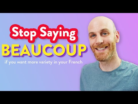 Saying beaucoup a lot? Use these alternatives.