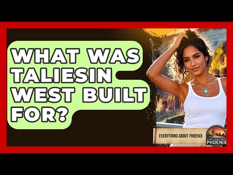 What Was Taliesin West Built For? - Everything About Phoenix