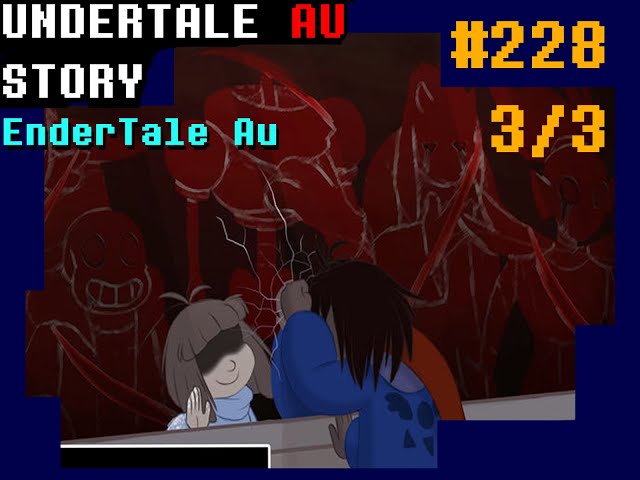 UnderTale AU Story สรุปเนื้อเรื่อง endertale AU #228-3 End byme ...