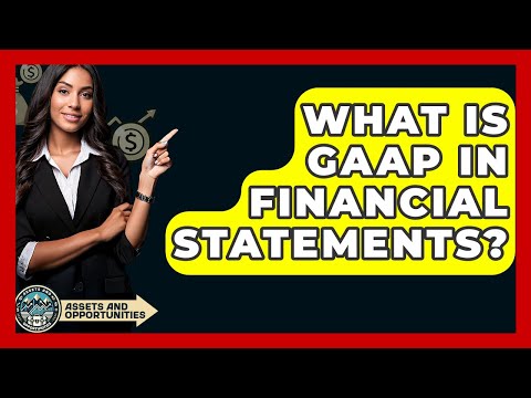 What Is GAAP In Financial Statements? - AssetsandOpportunity.org