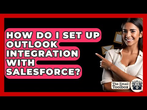 How Do I Set Up Outlook Integration With Salesforce? - TheEmailToolbox.com