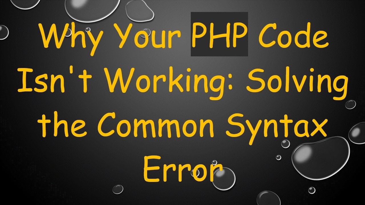 Why Your PHP Code Isn't Working: Solving the Common Syntax Error