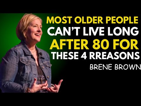 BRENE BROWN | "Most Older People Struggle to Live Beyond 80 Because of These 4 Hidden Reasons"