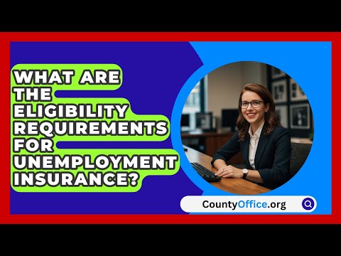 What Are the Eligibility Requirements for Unemployment Insurance? | CountyOffice News