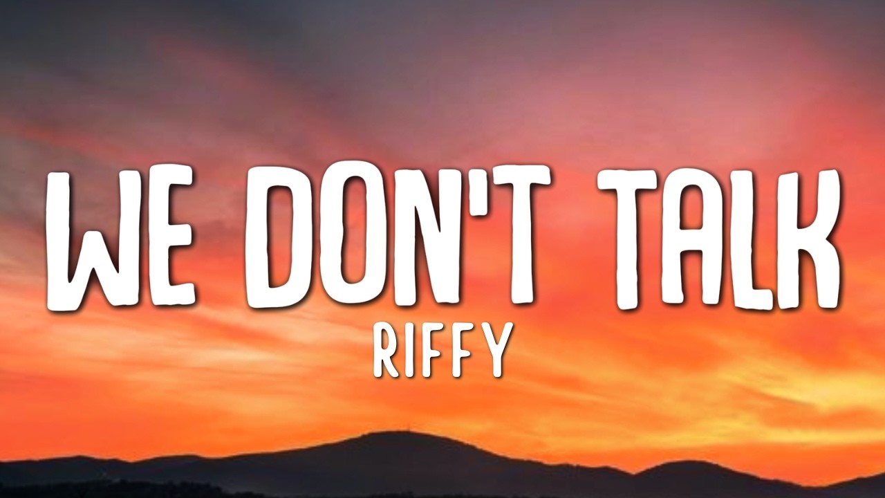 We Don't Talk - Riffy (Official Song Lyrics)