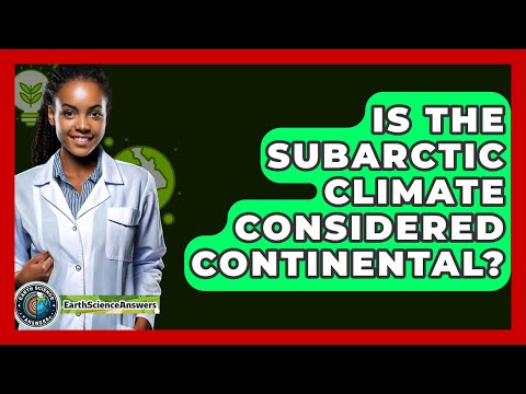 Is The Subarctic Climate Considered Continental? - Earth Science Answers