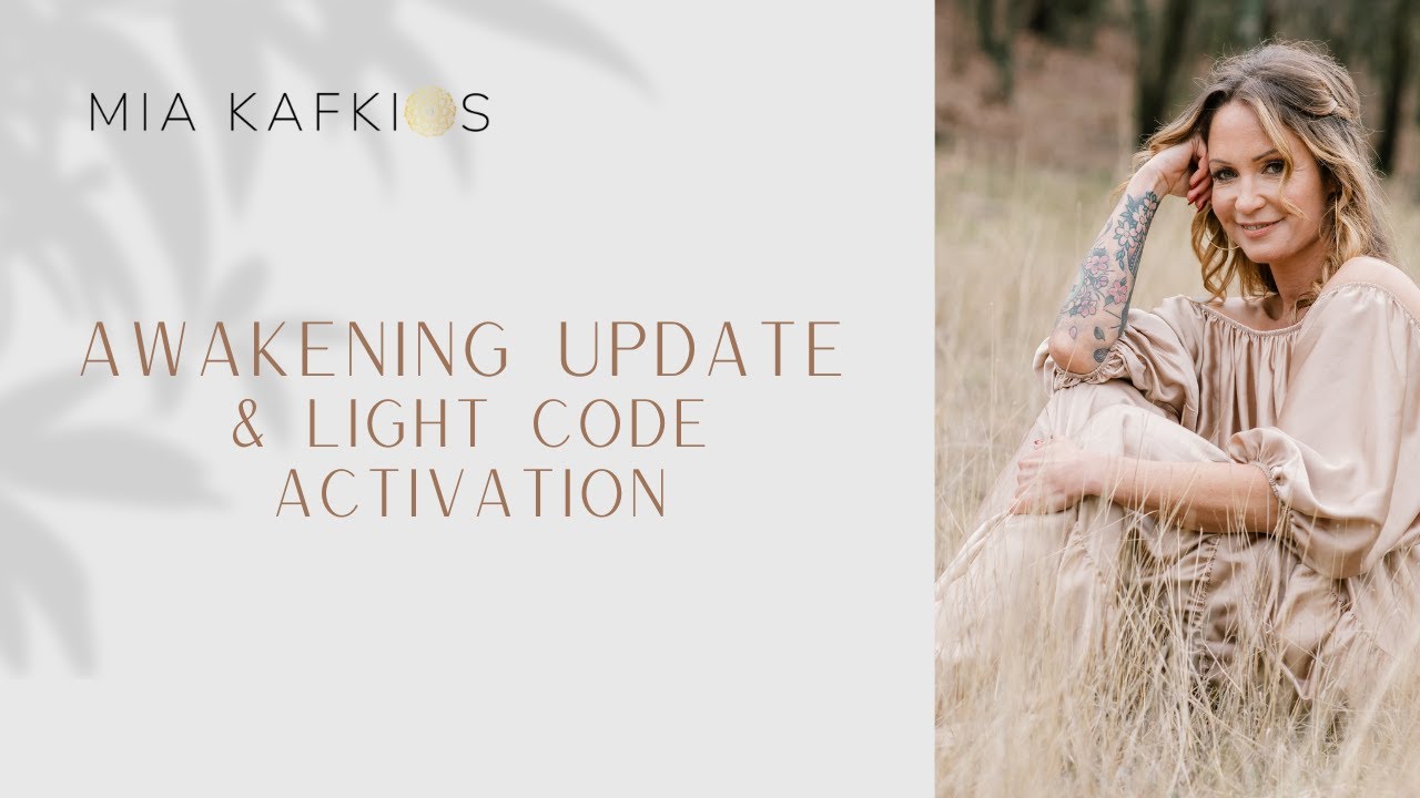 AWAKENING UPDATE + Light Code Activation with Mia Kafkios