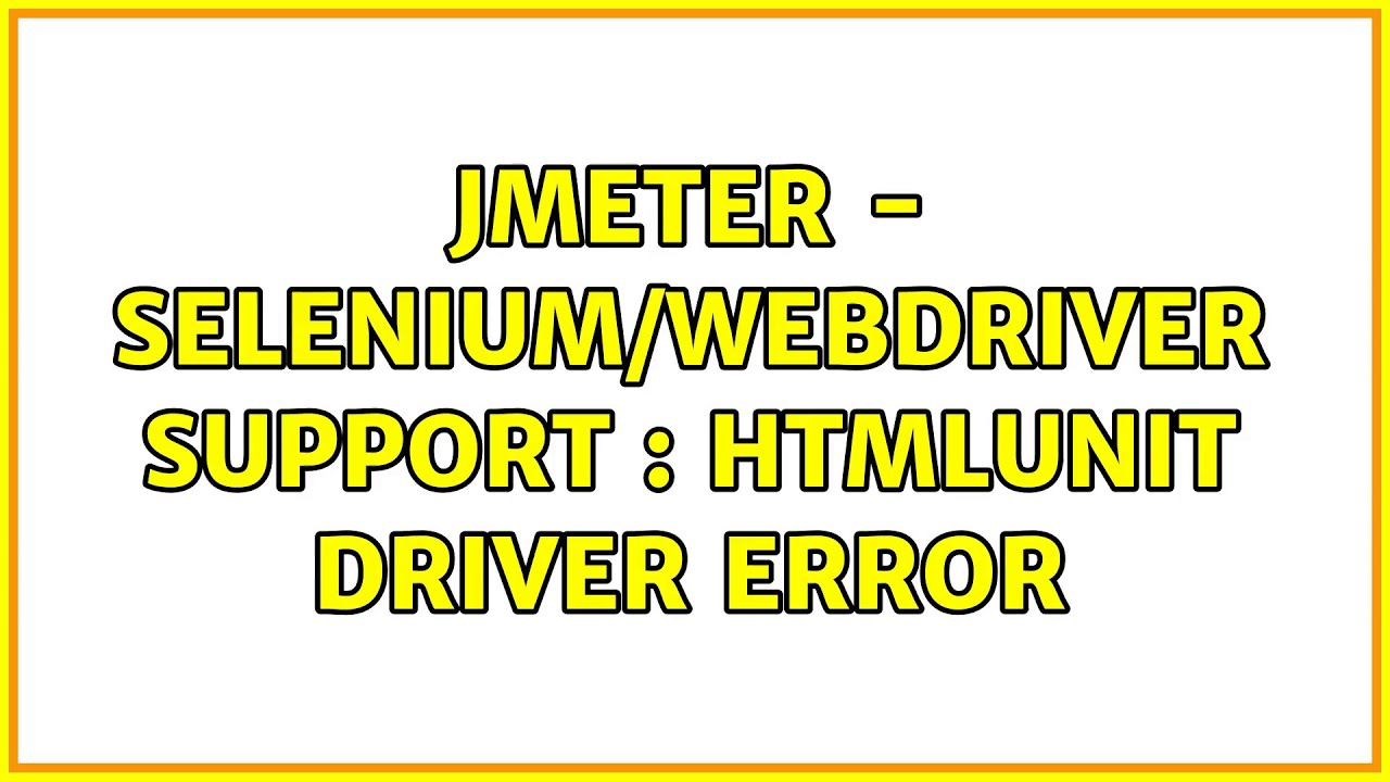 Jmeter - Selenium/Webdriver Support : HTMLUNIT driver error