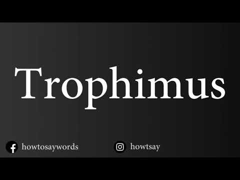 How To Pronounce Trophimus
