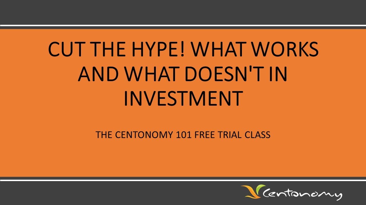CENTONOMY 101 FREE TRIAL CLASS: Cut the Hype! What Works And What Doesn't In Investment