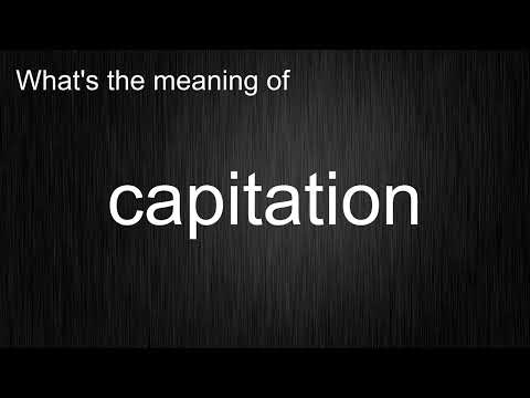 What's the meaning of "capitation", How to pronounce capitation?