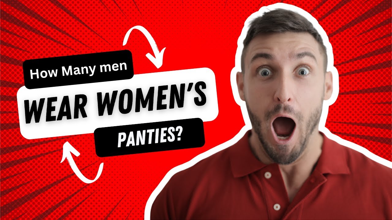 Why do some men wear women's panties?