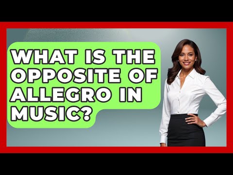 What Is The Opposite Of Allegro In Music? - Classical Serenade