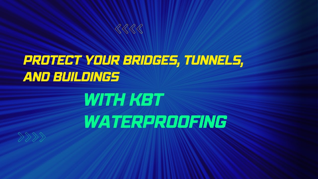Protect Your Bridges, Tunnels, and Buildings with KBT Waterproofing