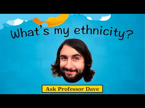 Ask Professor Dave #1: What's My Ethnicity?