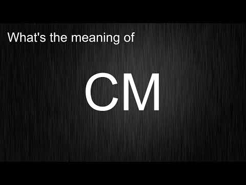 What's the meaning of "CM", How to pronounce CM?