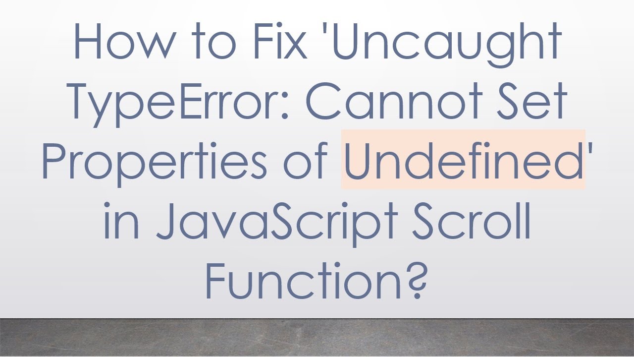 How to Fix 'Uncaught TypeError: Cannot Set Properties of Undefined' in JavaScript Scroll Function?