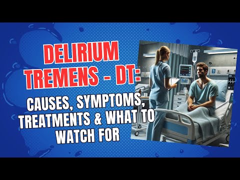 Delirium Tremens - DT: Causes, Symptoms, Treatments & What to Watch For