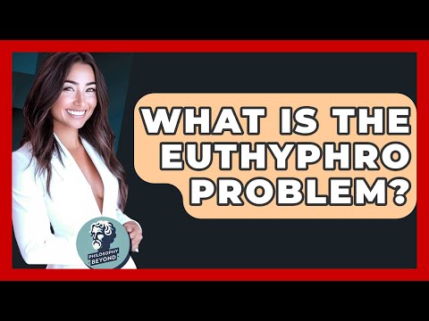 What Is The Euthyphro Problem? - Philosophy Beyond