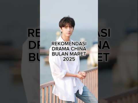 REKOMENDASI DRACHIN TAYANG BULAN MARET 2025 #drachin #cdrama #maret2025 #linyi