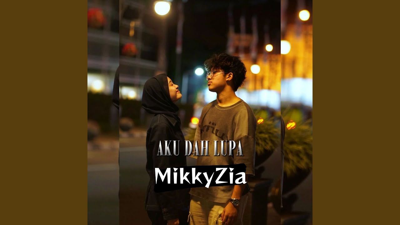 Lirik Lagu Viral TikTok Aku Dah Lupa - Zia, Mikky: Aku Move on Hidup Sendiri Tak Perlu Kau Aku ...