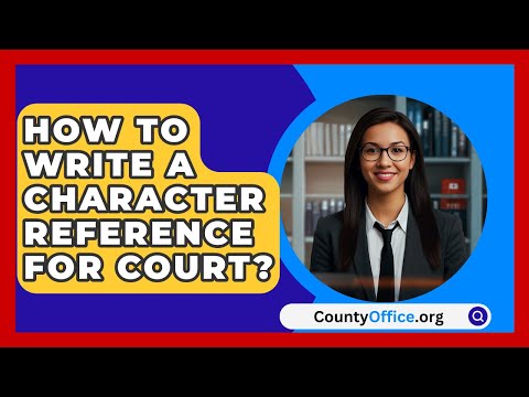 How To Write A Character Reference For Court? - CountyOffice.org