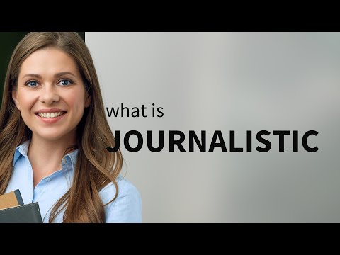 Journalistic • what is JOURNALISTIC definition
