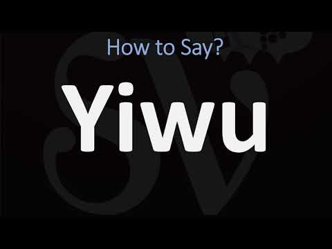 How to Pronounce Yiwu? (CORRECTLY)