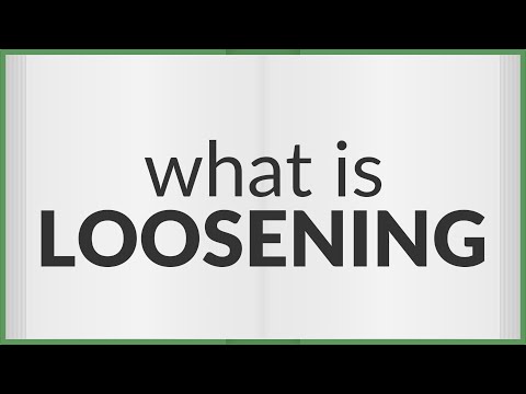 Loosening | meaning of Loosening