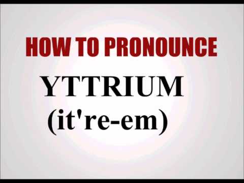 How To Pronounce Yttrium