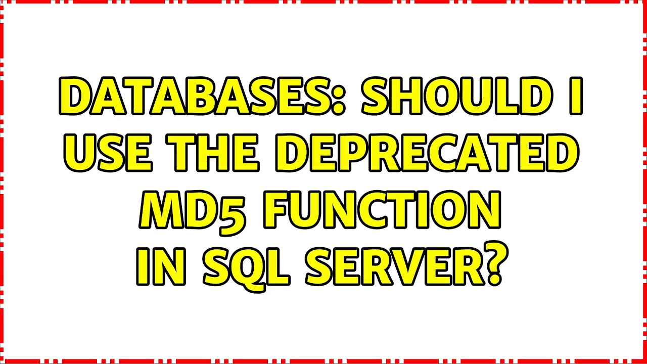Databases: Should I use the deprecated MD5 function in SQL Server?
