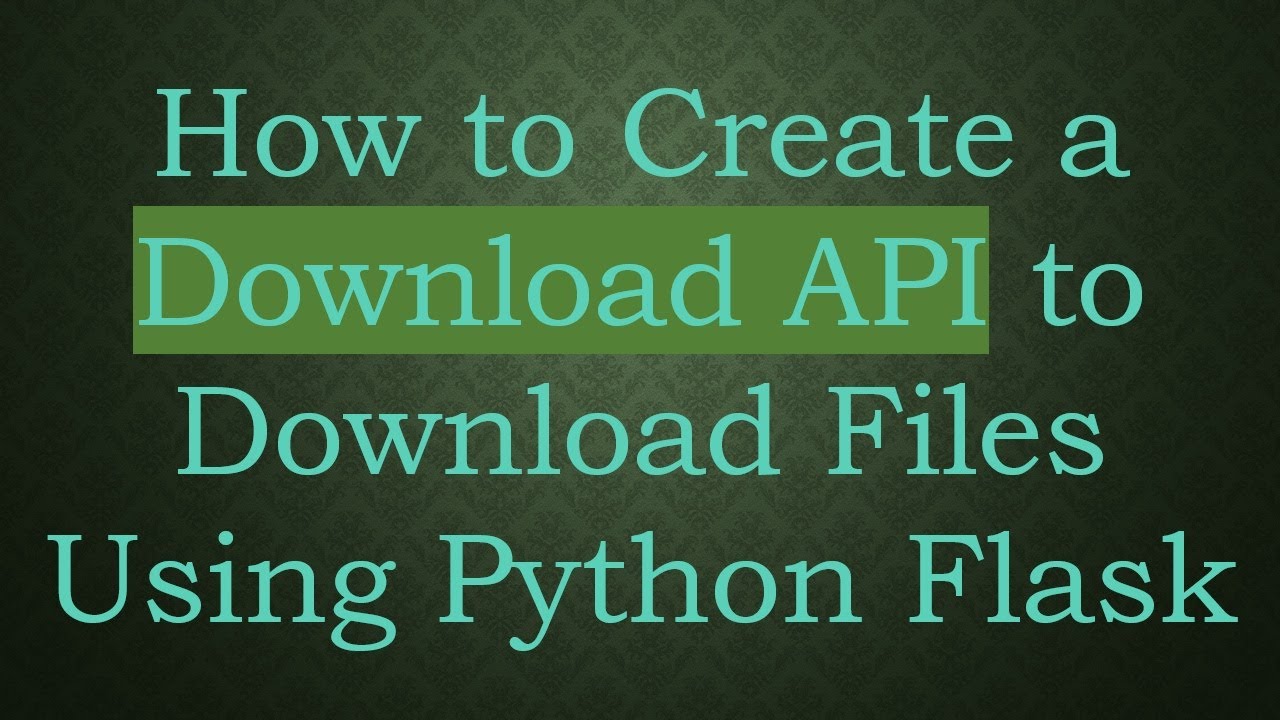 How to Create a Download API to Download Files Using Python Flask