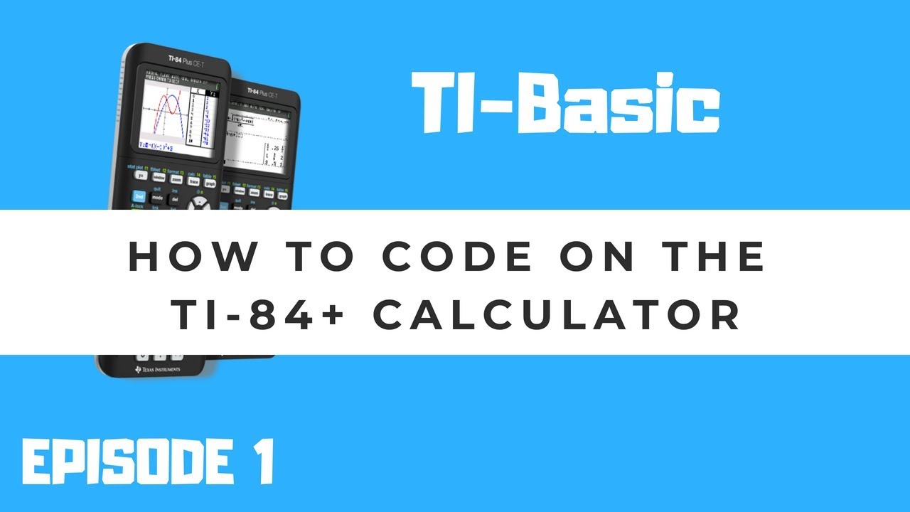 TI-Basic - Ep. 1 - How to Code on the TI-84+ Calculator