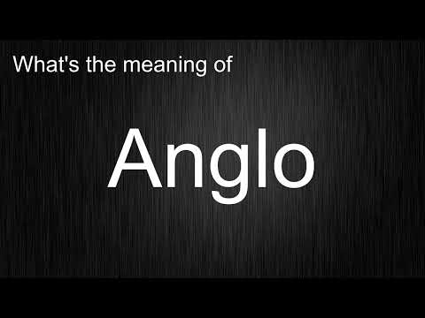 What's the meaning of "Anglo", How to pronounce it?