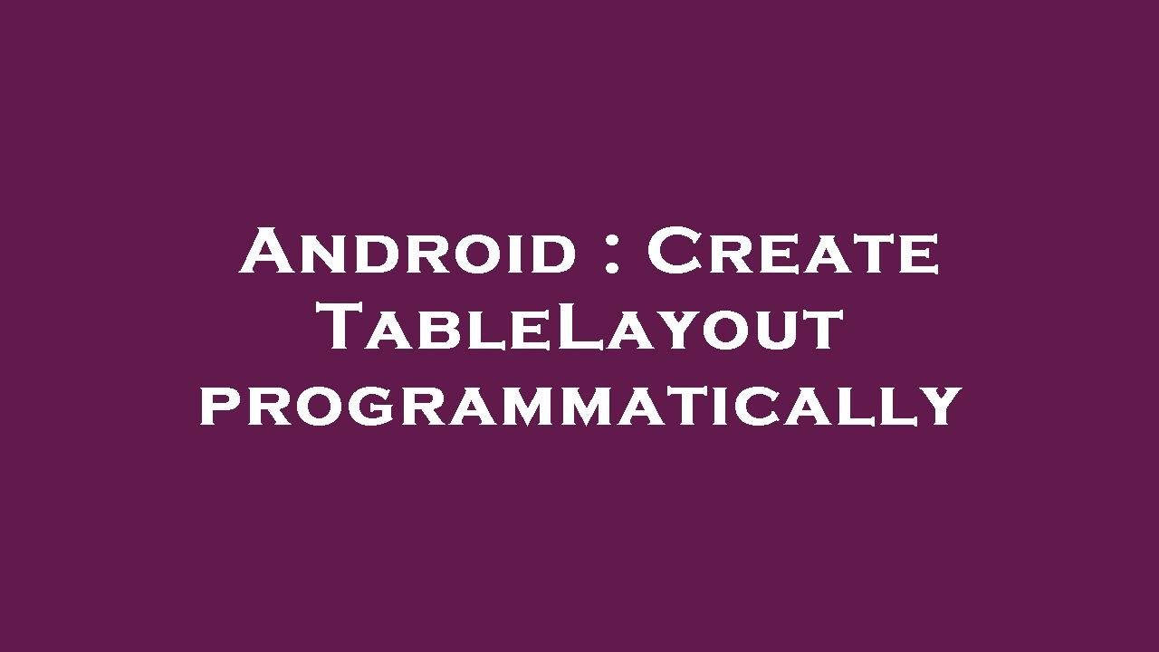Android : Create TableLayout programmatically