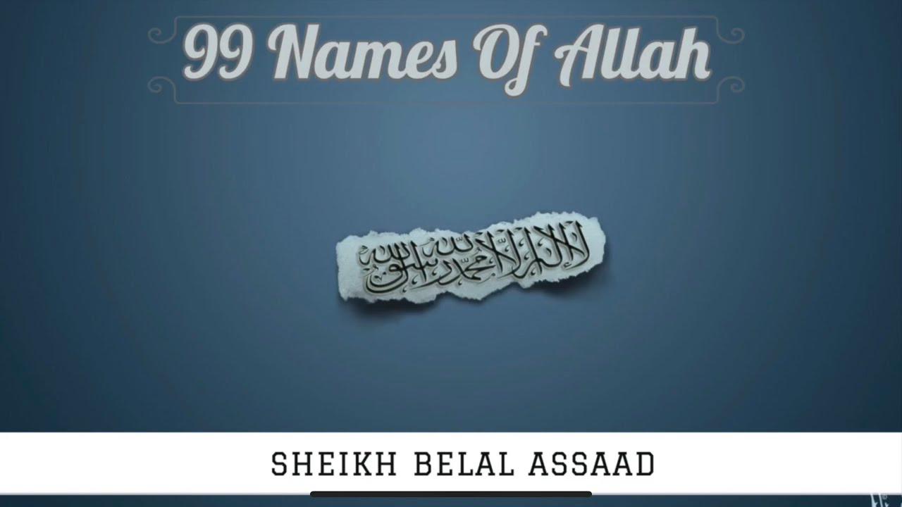 Sheikh Belal Assaad (Bilal Assad): Nasheed- 99 Names Of Allah