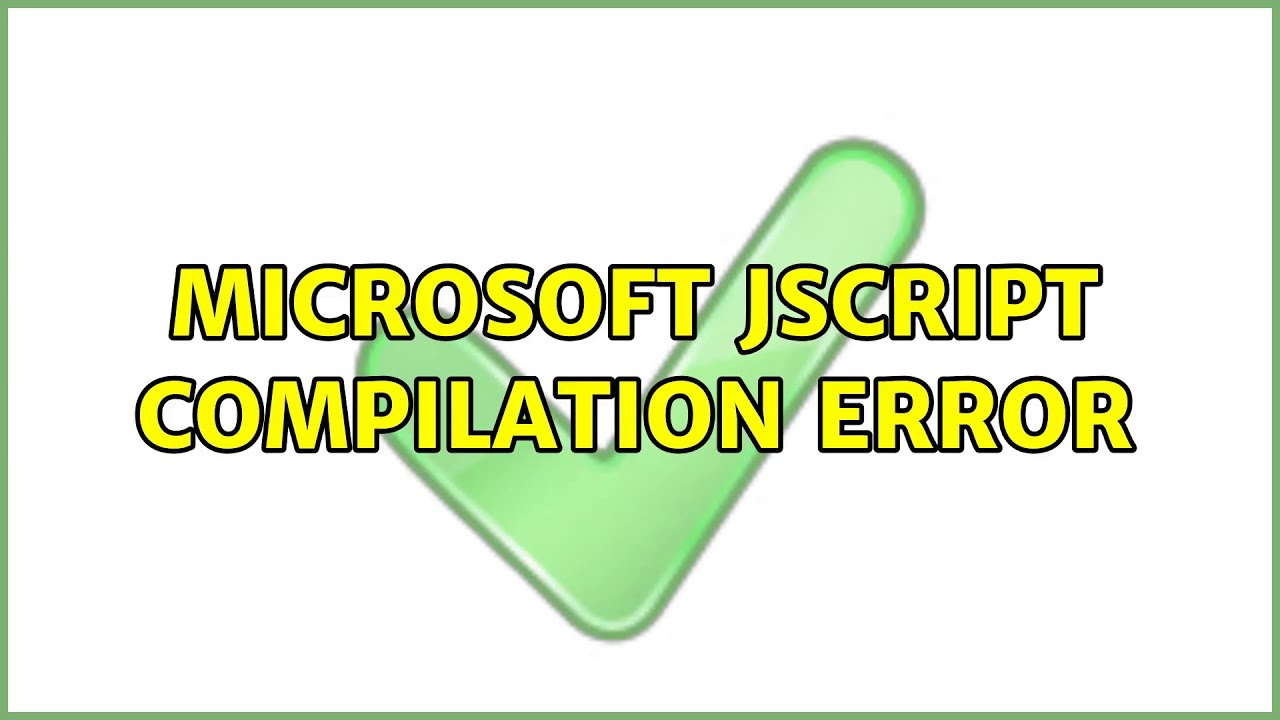 Microsoft JScript compilation error (2 Solutions!!)