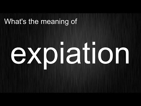What's the meaning of "expiation", How to pronounce expiation?