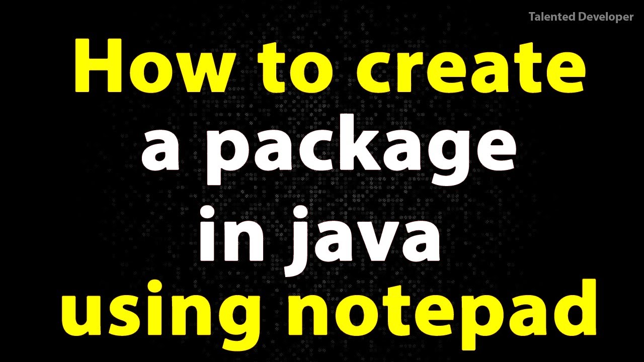 How to create a package in java using notepad