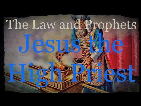 The Law and Prophets: Jesus the High Priest