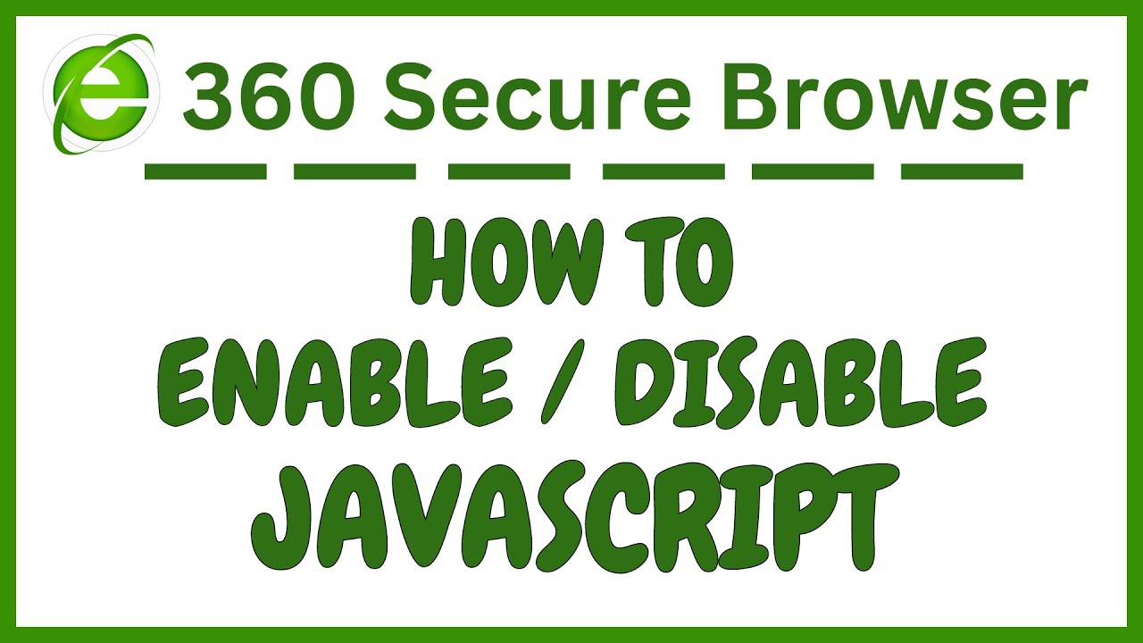 How To Enable or Disable JavaScript on The 360 Secure Browser | PC Tutorial