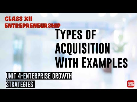 Unit -4 Enterprise growth strategies,Types of acquisition with Examples class 12 Entrepreneurship