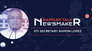 Rappler Talk Newsmaker: DTI Secretary Ramon Lopez