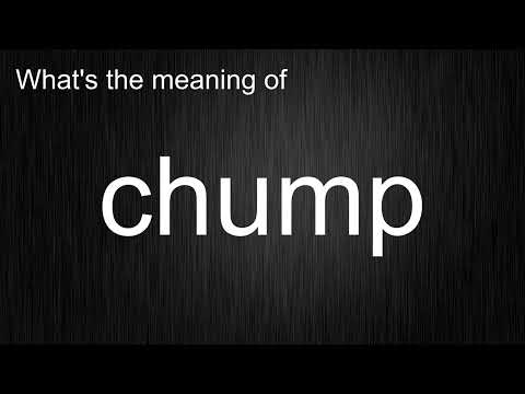 What's the meaning of "chump", How to pronounce chump?