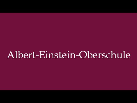 How to Pronounce ''Albert-Einstein-Oberschule'' (Albert Einstein High School) in German