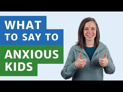 4.25 Things to Say to Anxious Kids | Child Anxiety Tips