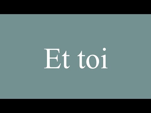How to Pronounce ''Et toi'' (What about you?) Correctly in French